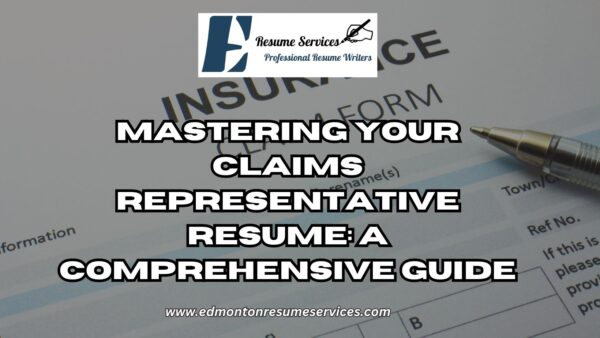 Mastering Your Claims Representative Resume - Edmonton Resume Services